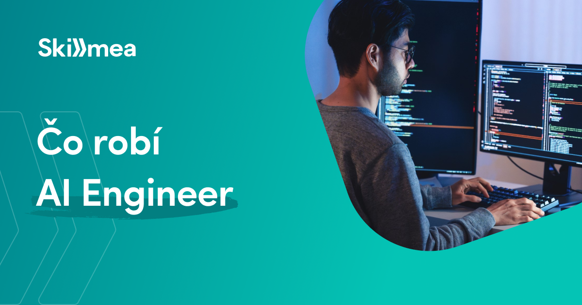 Čo robí AI Engineer a ako sa ním stať | Skillmea